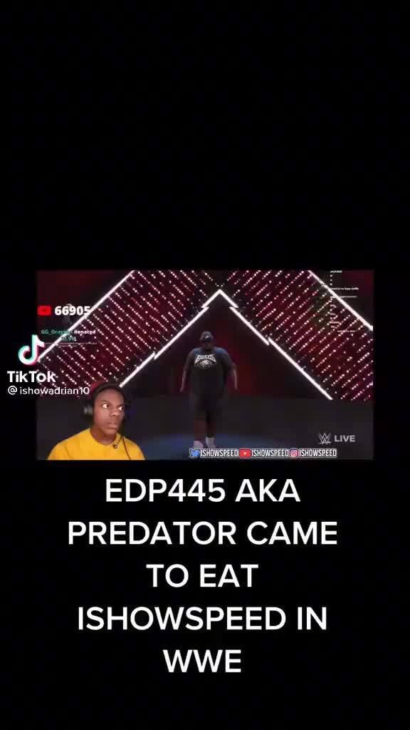 TikTo me EDP445 AKA PREDATOR CAME TO EAT ISHOWSPEED IN WWE - iFunny