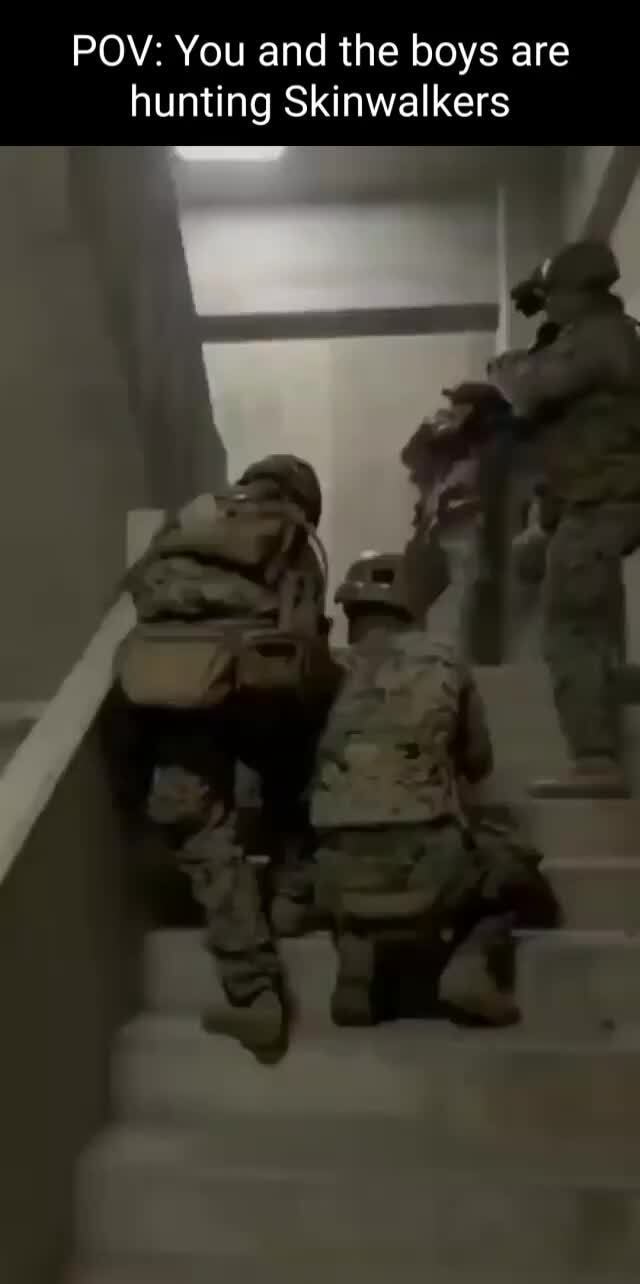 POV: You and the boys are hunting Skinwalkers - iFunny