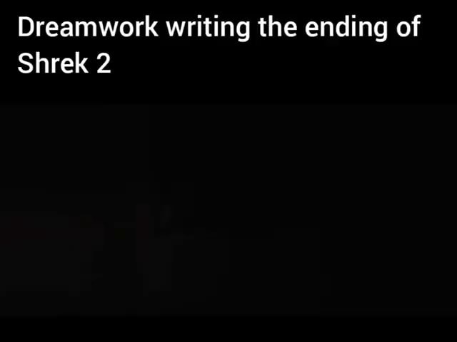 Dreamwork writing the ending of Shrek 2 - iFunny