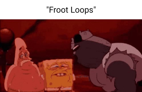 "Froot Loops" - iFunny
