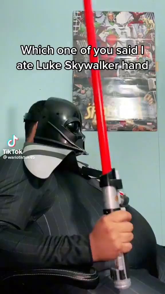 Which one of you said j ate Luke Skywalker hand Tik Tok yrarionk okas ...
