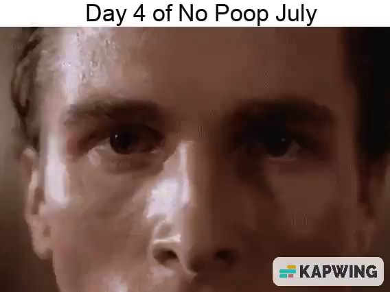 Day 4 of No Poop July - iFunny