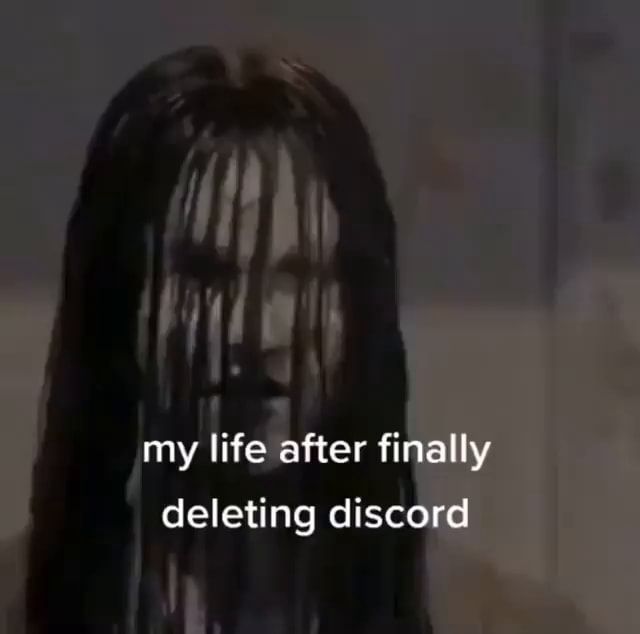 My life after finally deleting discord - iFunny My life after finally deleting discord - iFunny