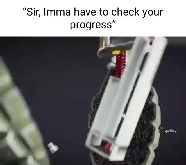 "Sir, Imma have to check your progress" - )