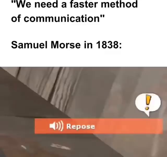 A faster method of communication" Samuel Morse in 1838: Repose - iFunny