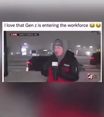Love that Gen z is entering the workforce - iFunny