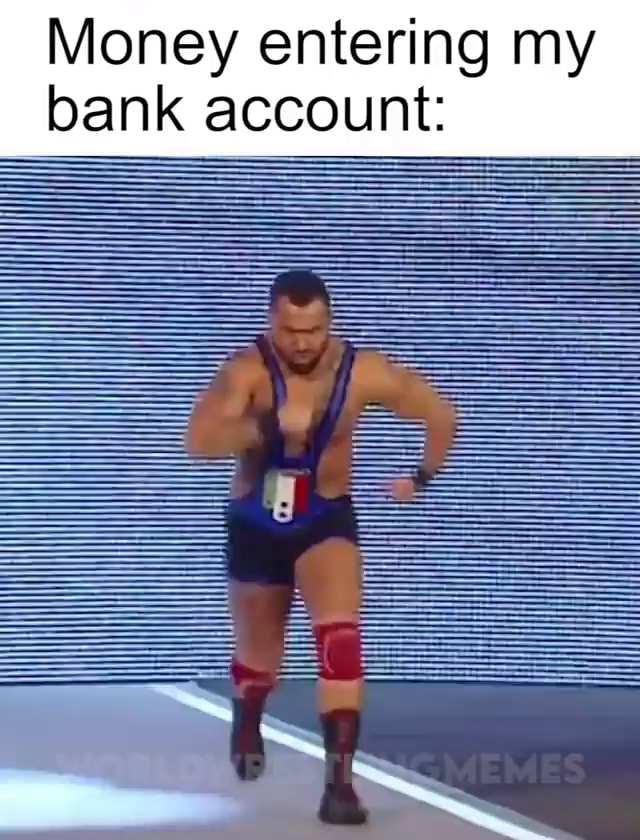 Money entering my bank account: - iFunny