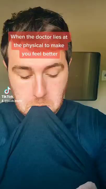 @jacob.krantz on TikTok - I When the doctor lies at [ the physical to make you feel better - iFunny