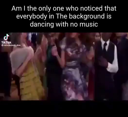 Am I the only one who noticed that everybody in The background is ...