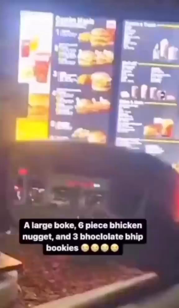 A large boke, 6 piece bhicken nugget, and 3 bhoclolate bhip bookies - iFunny