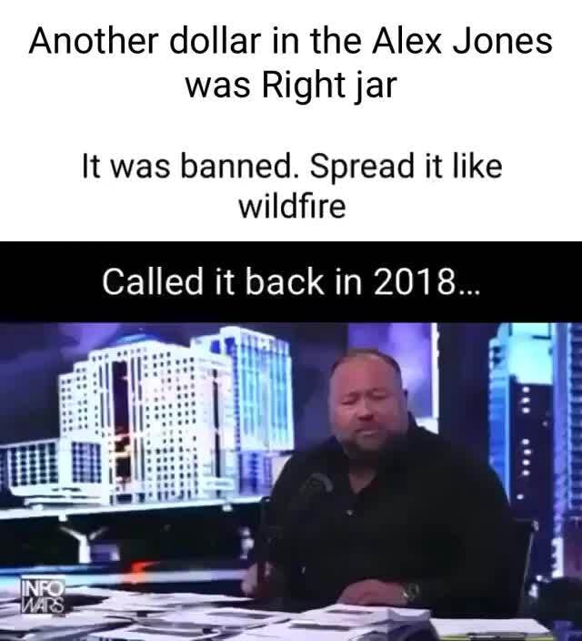 Another dollar in the Alex Jones was Right jar It was banned. Spread it ...