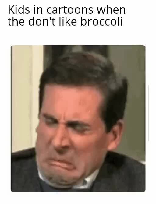 Kids in cartoons when the don't like broccoli - iFunny