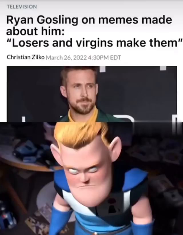 Ryan Gosling on memes made about him: "Losers and virgins make them ...
