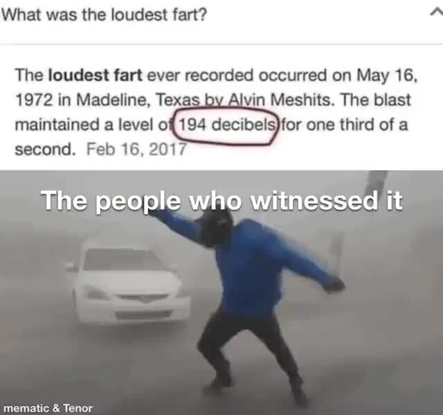 What was the loudest fart? The loudest fart ever recorded occurred on ...