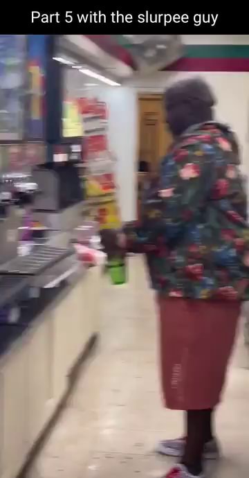 Part 5 with the slurpee guy - iFunny