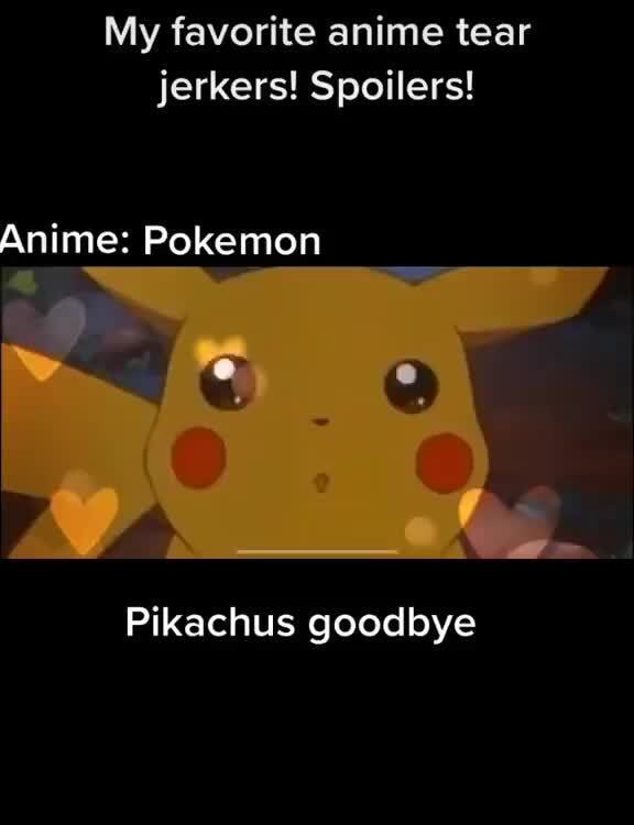 My favorite anime tear jerkers! Spoilers! Anime: Pokemon Pikachus ...