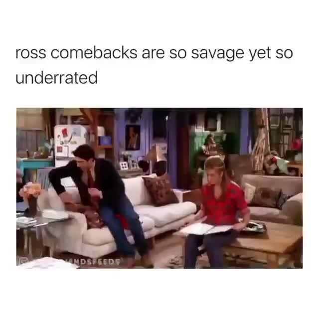 Ross comebacks are so savage yet so underrated - iFunny