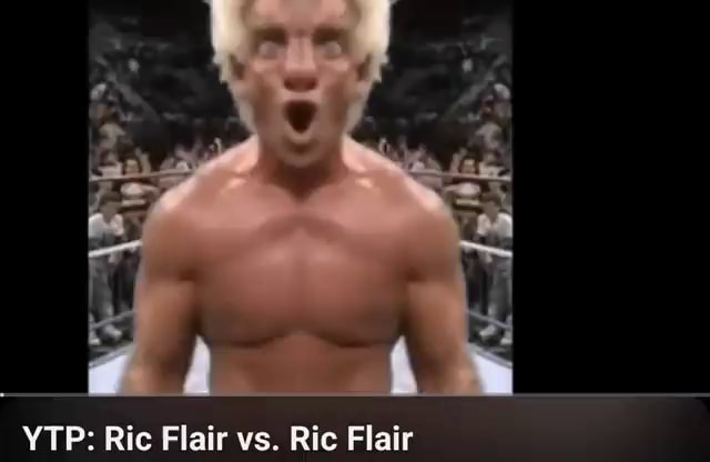 YTP: Ric Flair vs. Ric Flair - iFunny