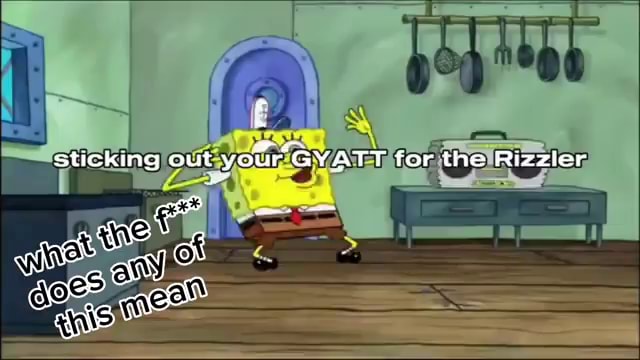 Sticking out your GYATT for lhe Rizzter - iFunny