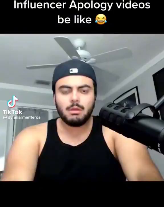 Influencer Apology videos be like cf TikTok Badylanamerterss - iFunny