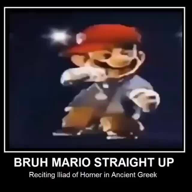 BRUH MARIO STRAIGHT UP Reciting lliad of Homer in Ancient Greek - iFunny BRUH MARIO STRAIGHT UP Reciting lliad of Homer in Ancient Greek - iFunny