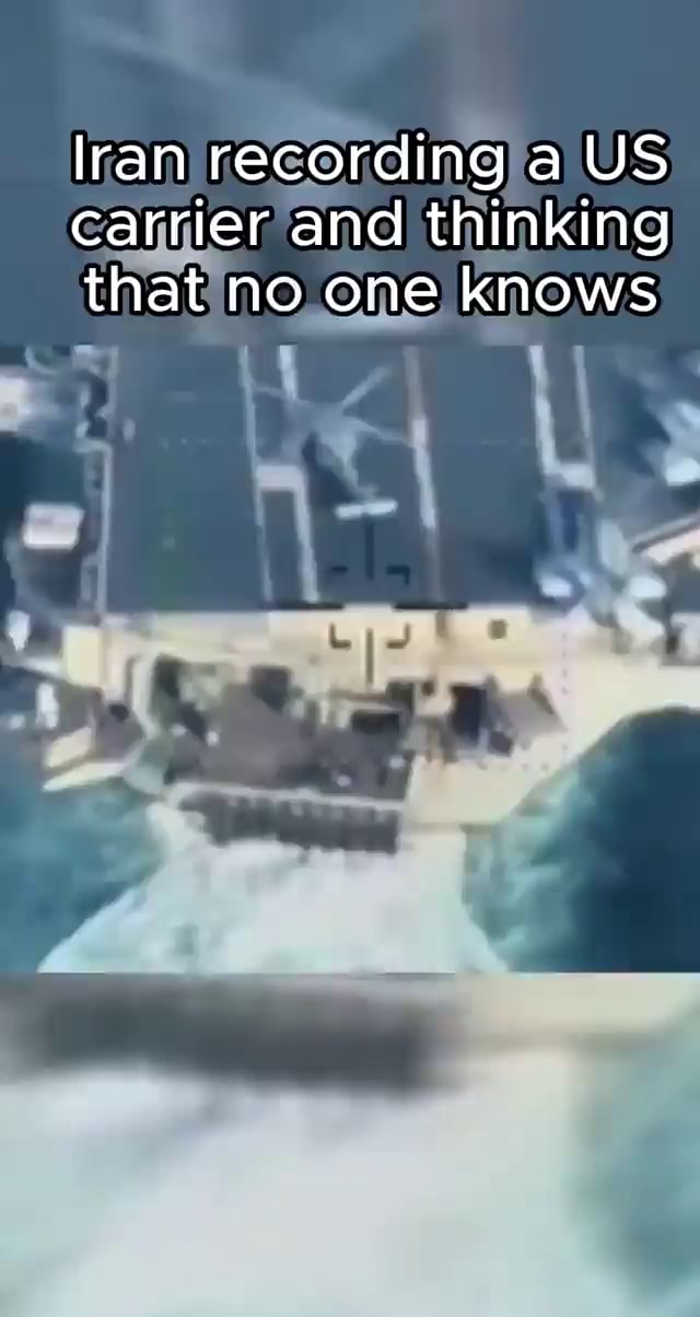 Iran recording a US carrier and thinking that no one knows - iFunny