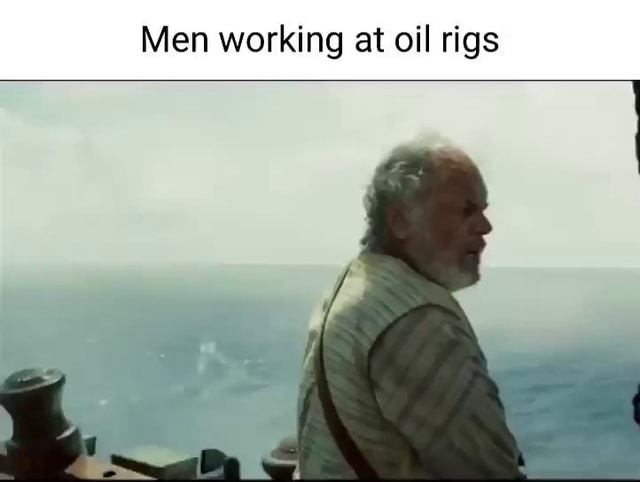 Men working at oil rigs - iFunny