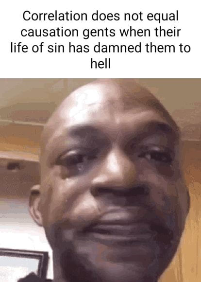 Correlation Does Not Equal Causation Gents When Their Life Of Sin Has 8561