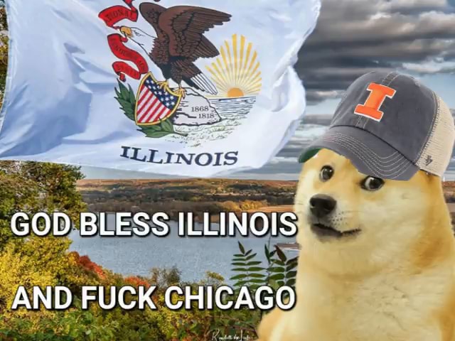 GOD BLESS ILLINOIS AND FUCK CHICAGO - iFunny