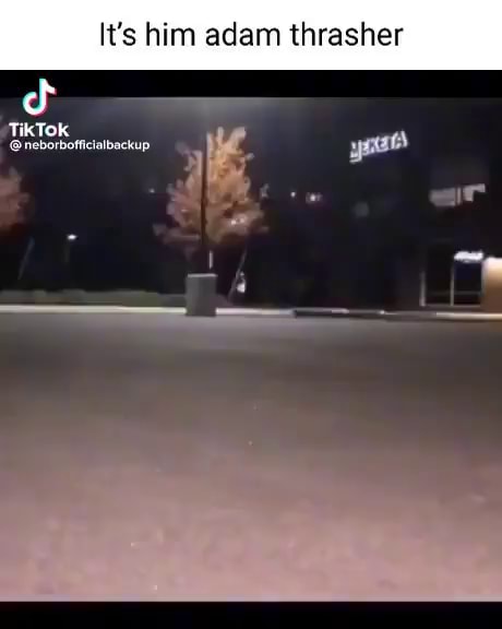 It's him adam thrasher neborbofficialbackup - iFunny