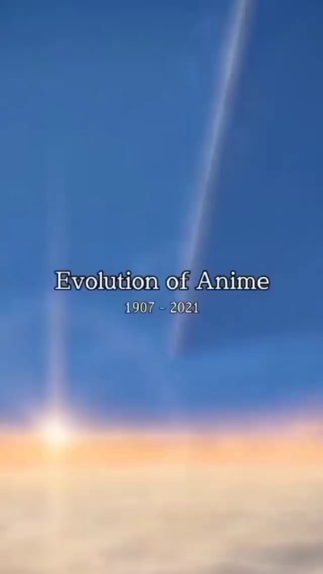 Evolution of Anime 1907 2021 - iFunny