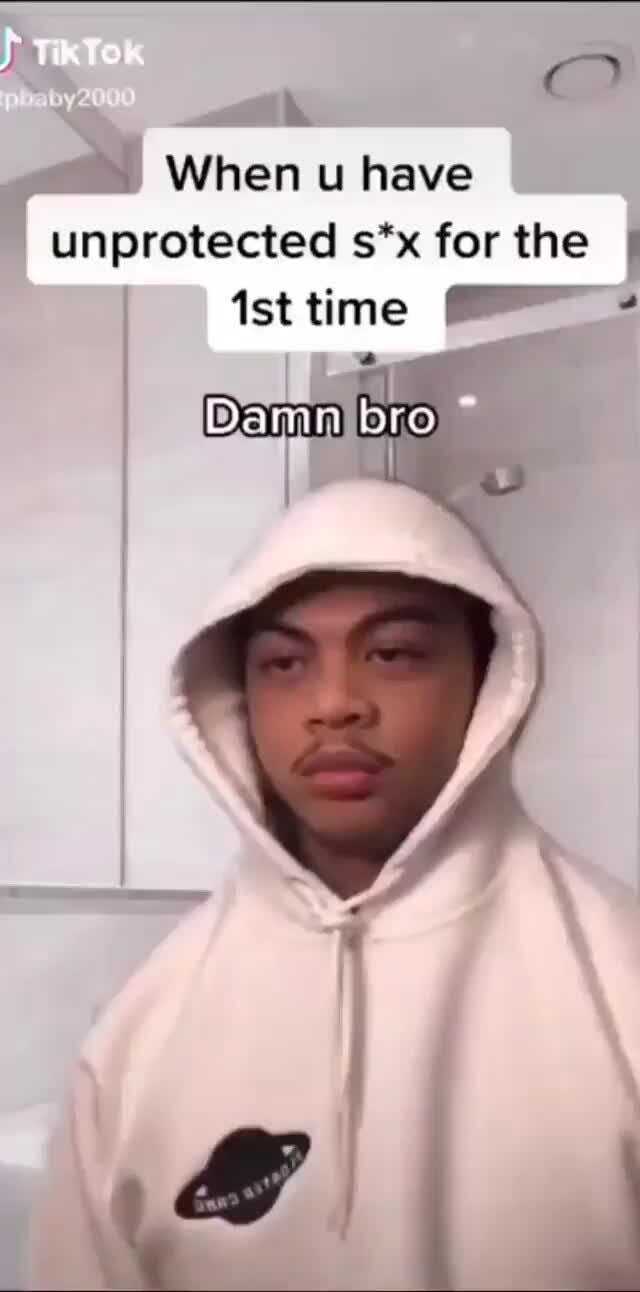 When u have unprotected s*x for the time - iFunny