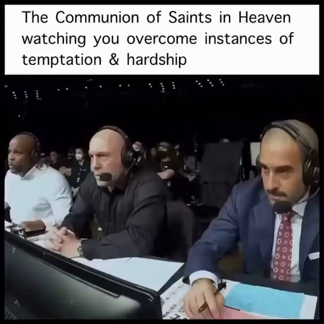 The Communion of Saints in Heaven watching you overcome instances of ...