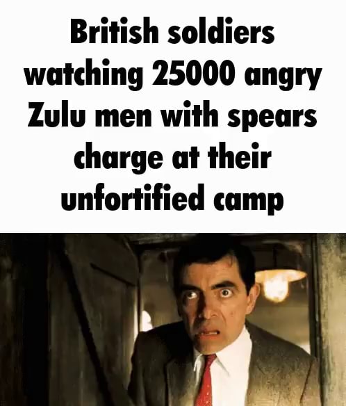 British soldiers watching 25000 angry Zulu men with spears charge at ...