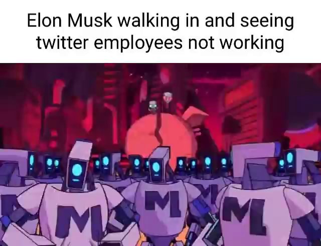 Elon Musk walking in and seeing twitter employees not working - iFunny