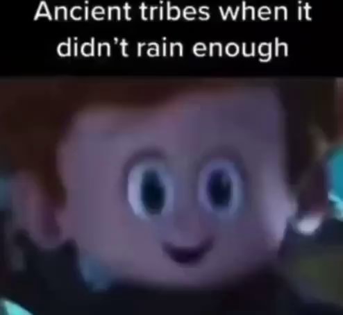 Ancient tribes when it didn't rain enough - iFunny
