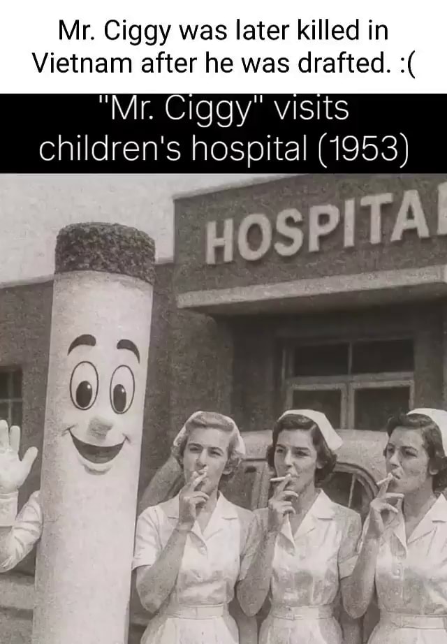 Mr. Ciggy was later killed in Vietnam after he was drafted. "Mr. Ciggy ...
