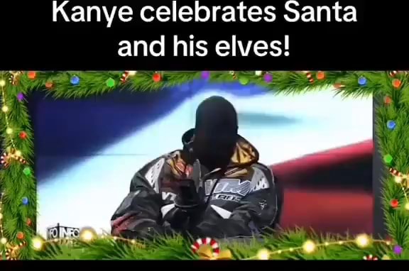Kanye celebrates Santa and his elves! - iFunny