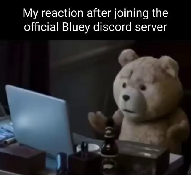 My reaction after joining the official Bluey discord server - iFunny