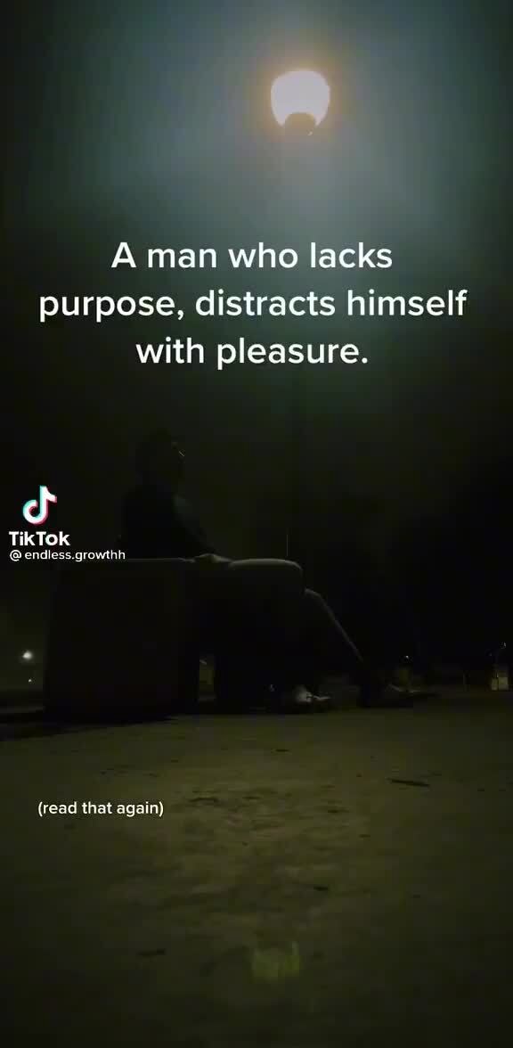 A Man Who Lacks Purpose Distracts Himself With Pleasure Tiktok Growth