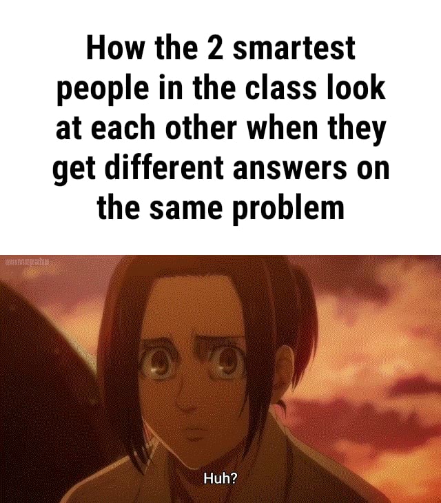 How the 2 smartest people in the class look at each other when they get ...