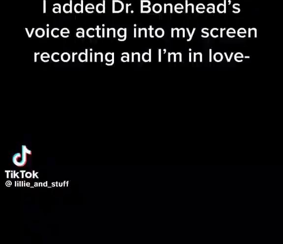 I added Dr. Bonehead's voice acting into my screen recording and I'm in ...