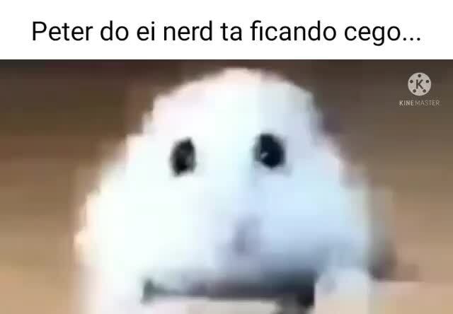 Peter do ei nerd ta ficando cego... - )