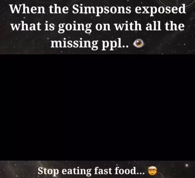 When the Simpsons exposed what is going on with all the 'missing ppl ...