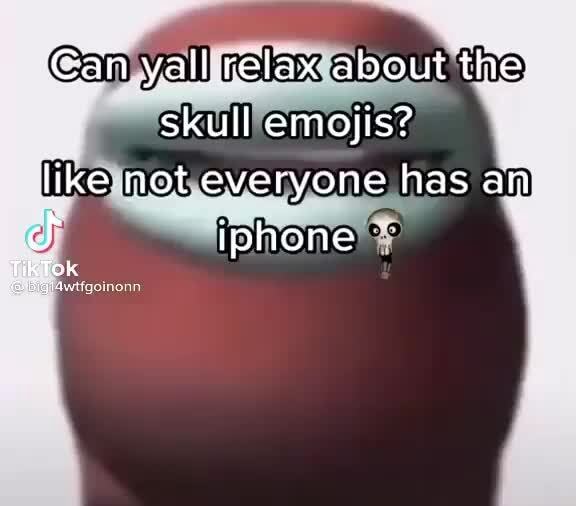 Can yall relax about the skull emojis? like not. everyone has an cf ... Can yall relax about the skull emojis? like not. everyone has an cf ...