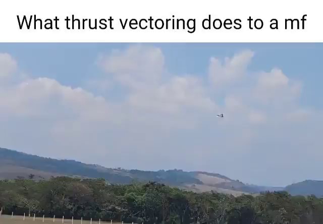What thrust vectoring does to a mf - iFunny