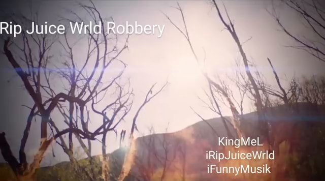 Rip Juice Wrld Robbery KingMeL iF - iFunny