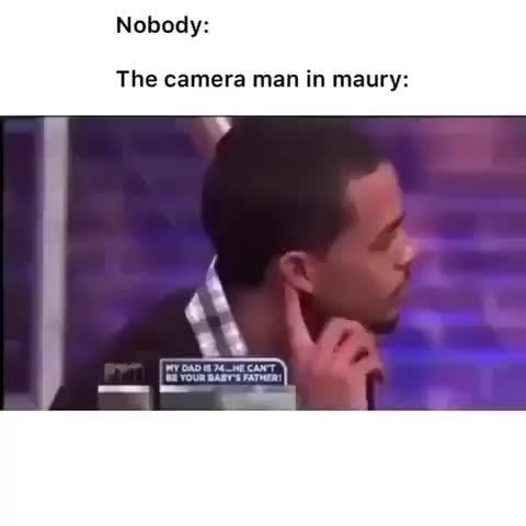 The camera man in maury: - iFunny