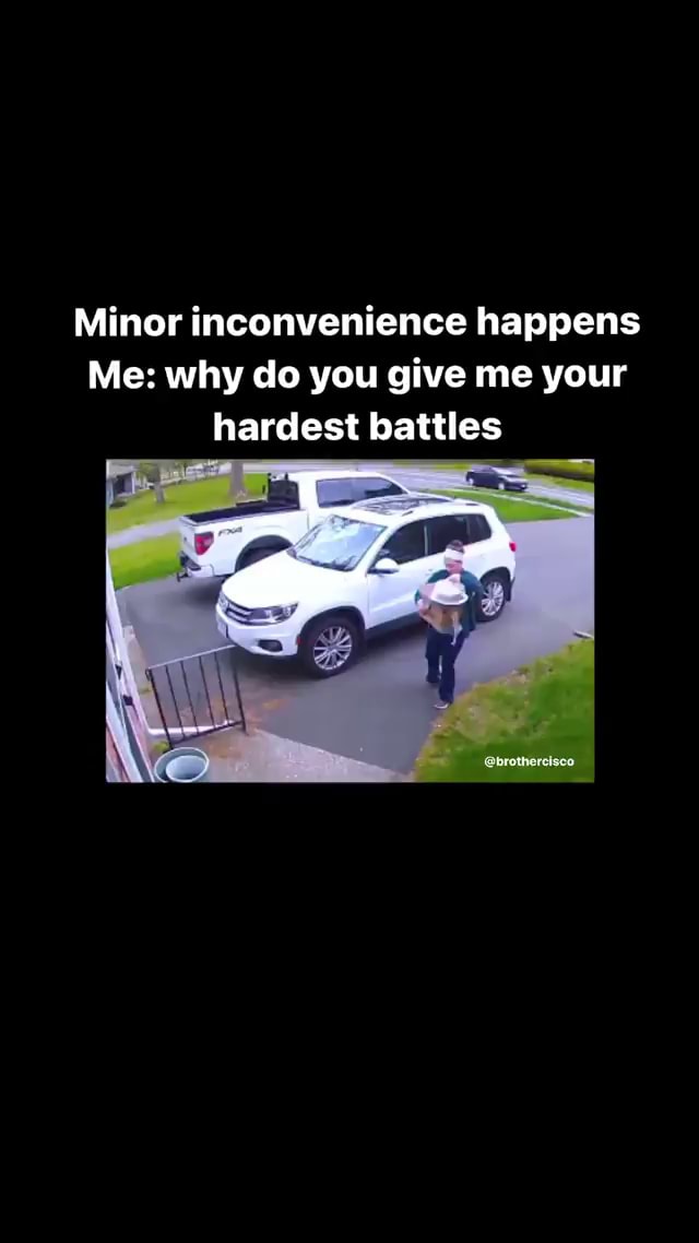 Minor inconvenience happens Me: why do you give me your hardest battles ...