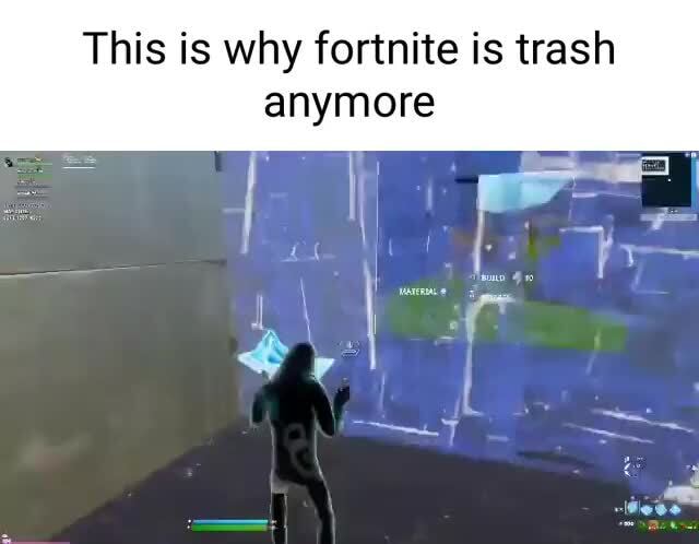 This is why fortnite is trash anymore - iFunny